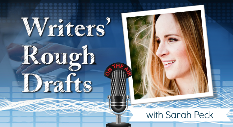 Writers’ Rough Drafts – Episode #10 With Sarah Peck - Craft Your Content