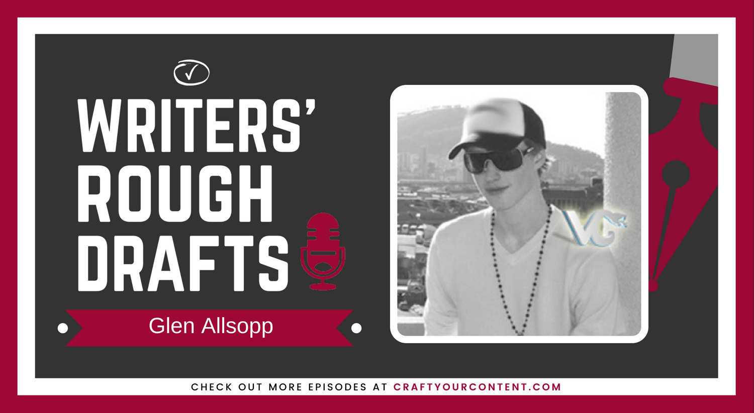 Writers’ Rough Drafts – Episode #24 With Glen Allsopp - Craft Your Content