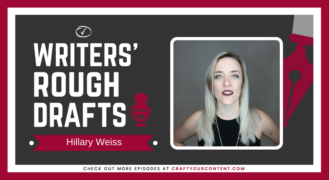 Writers’ Rough Drafts – Episode #33 With Hillary Weiss