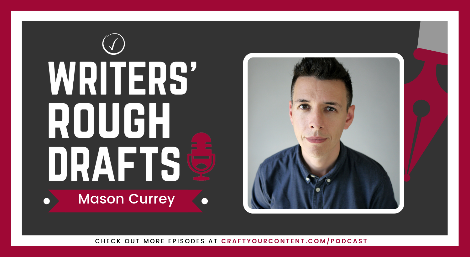 Writers’ Rough Drafts – Episode #42 With Mason Currey - Craft Your Content