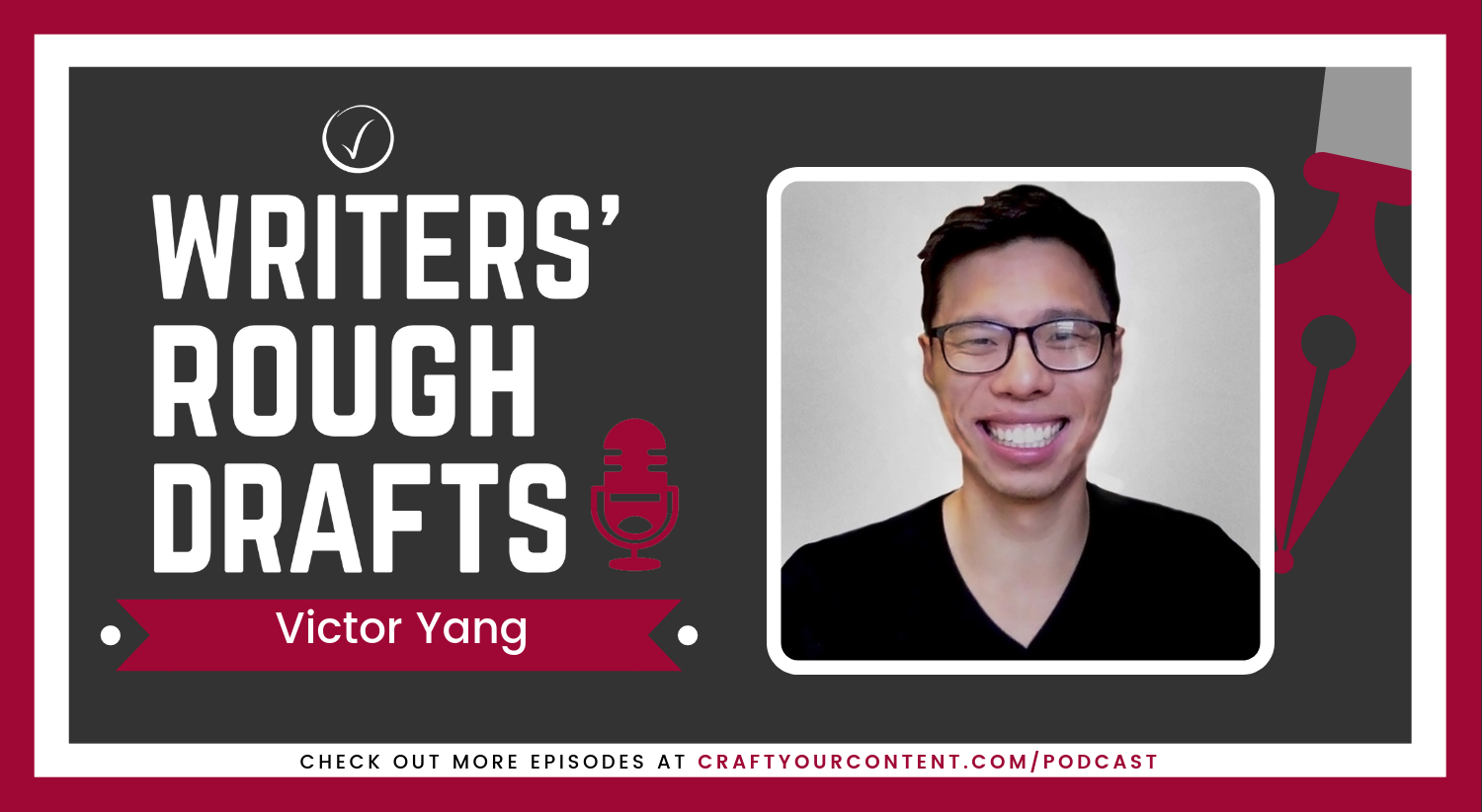 Writers’ Rough Drafts – Episode #44 With Victor Yang - Craft Your Content